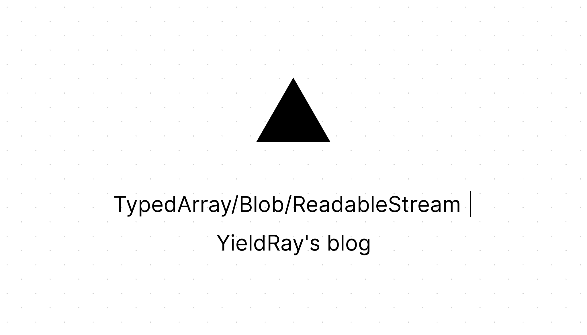 TypedArray/Blob/ReadableStream | YieldRay's blog